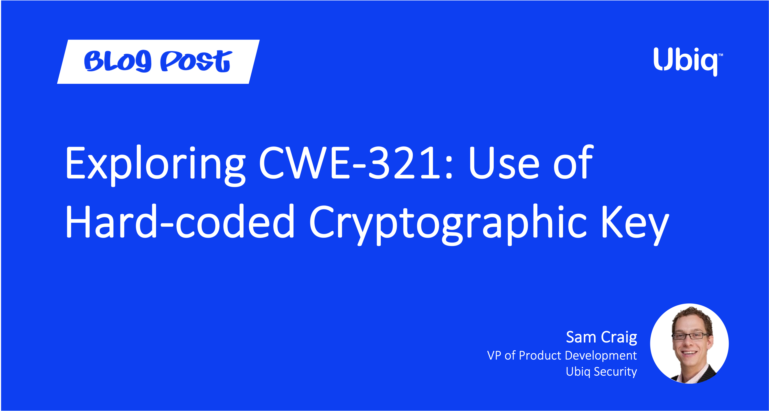 Exploring CWE 321 Use Of Hard coded Cryptographic Key Ubiq